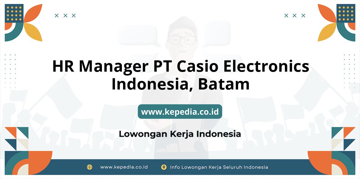 Lowongan Kerja HR Manager PT Casio Electronics Indonesia di Batam ...