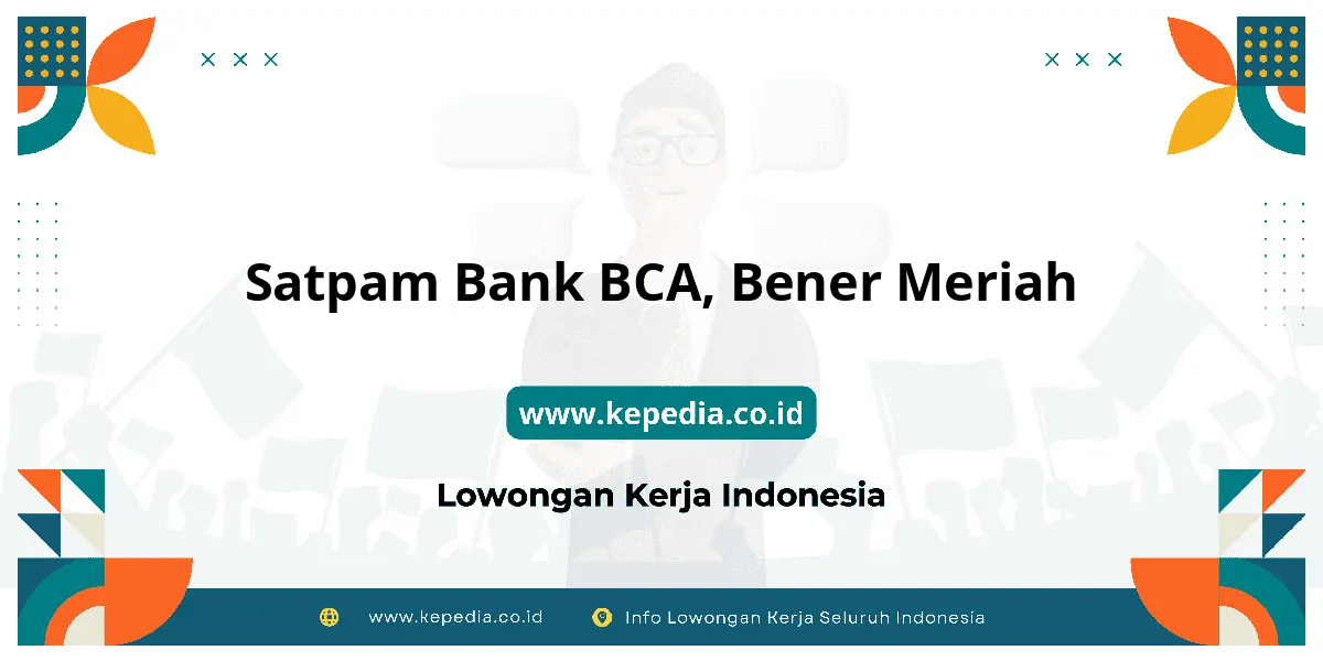 Lowongan Kerja Satpam BANK BCA di Bener Meriah – Kepedia.co.id